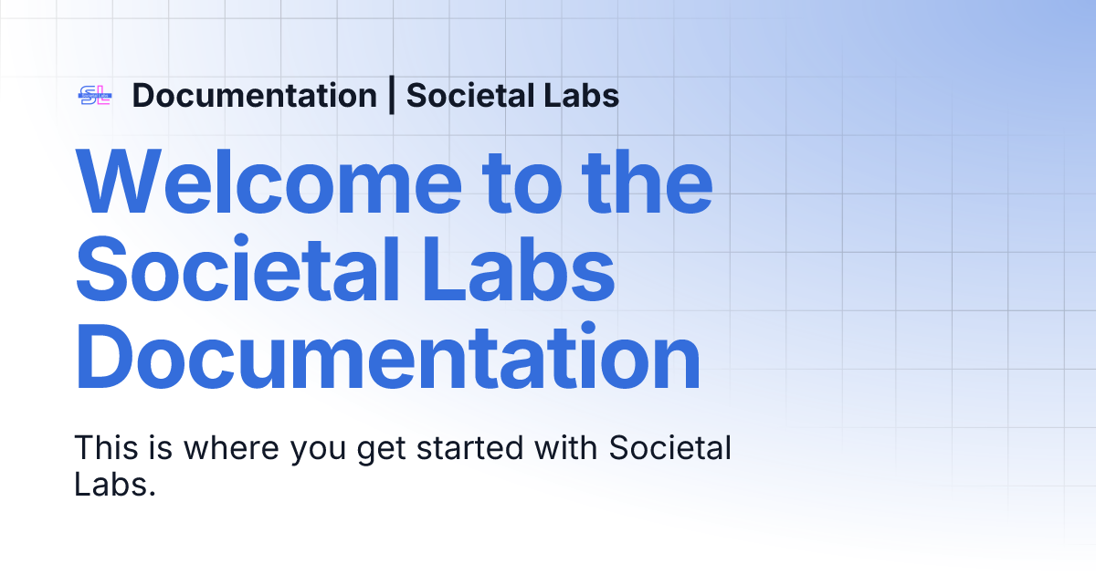 Welcome to the Societal Labs Documentation | Documentation | Societal Labs