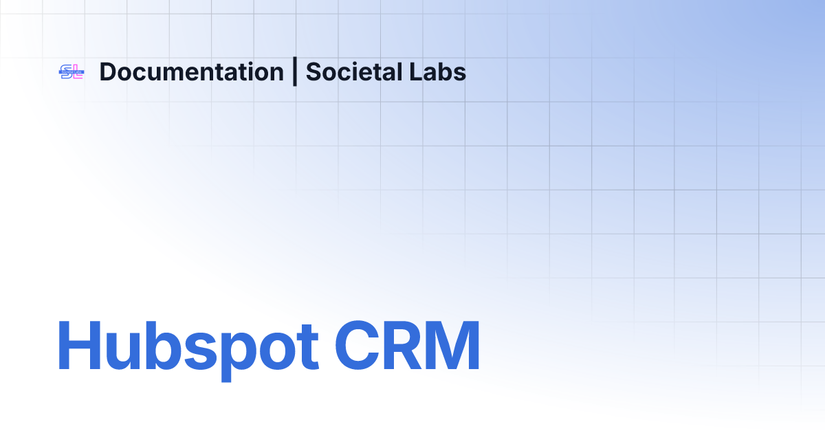 Hubspot CRM | Documentation | Societal Labs